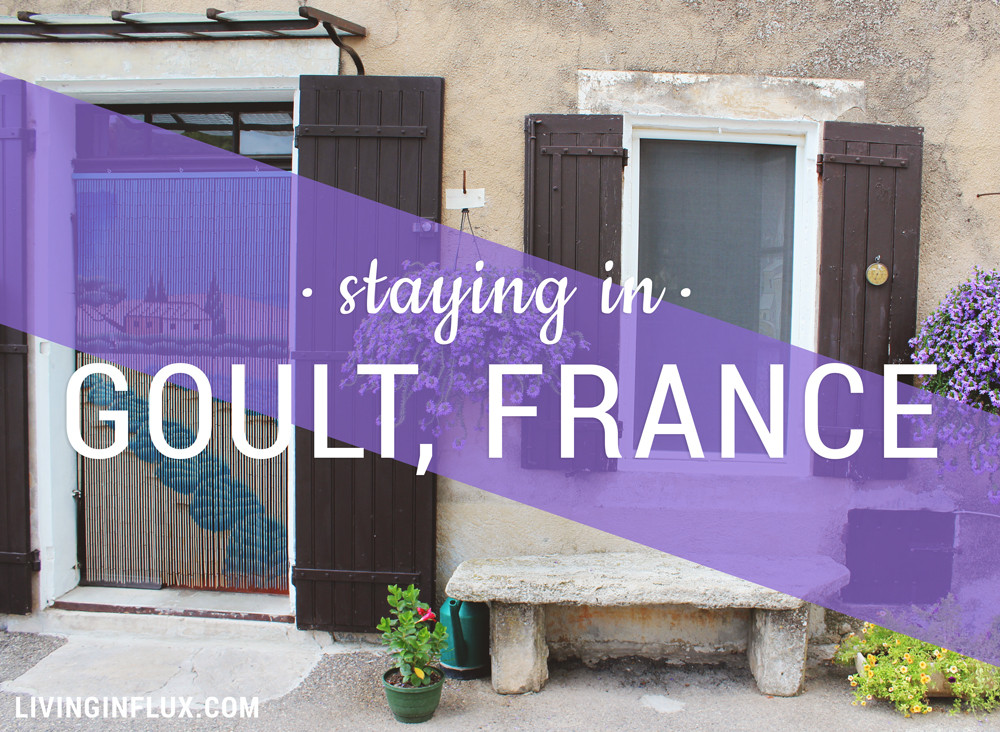 Goult, France: The Perfect Provence Getaway - Living in Flux